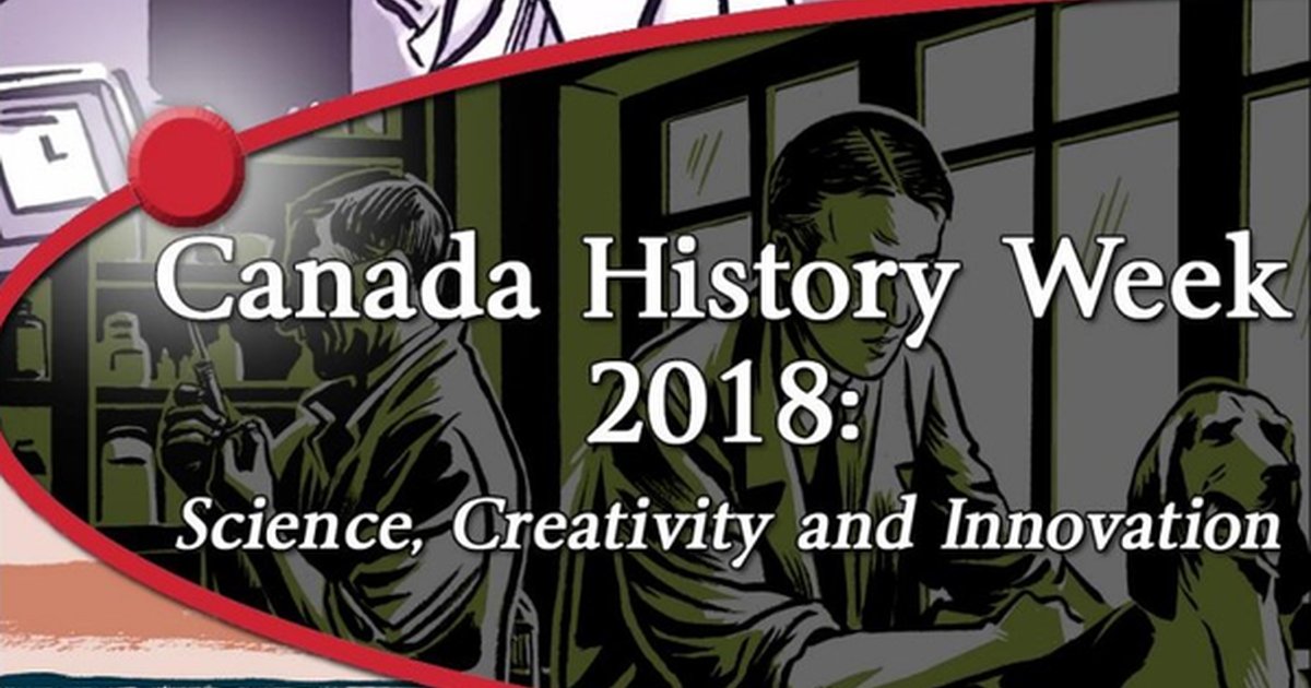 Canada History Week 2018: Science, Creativity and Innovation ...
